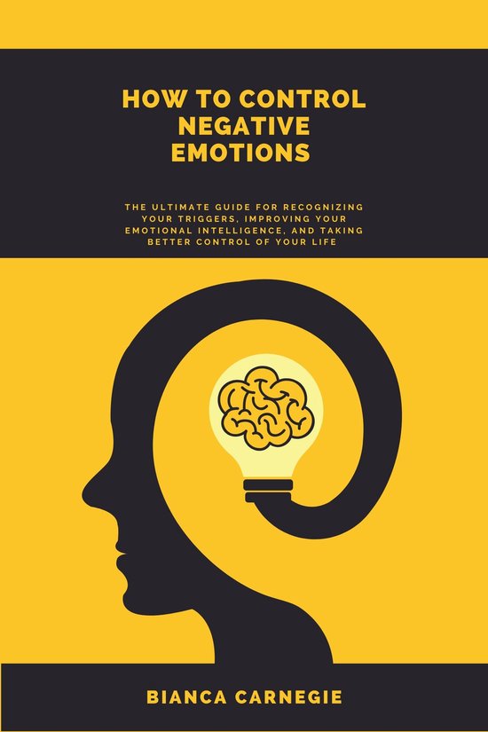 HOW TO CONTROL NEGATIVE EMOTIONS (ebook), Bianca Carnegie ...