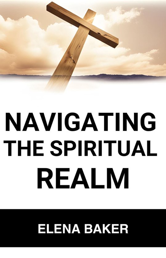 NAVIGATING THE SPIRITUAL REALM (ebook), Elena Baker | 9783988318015 | Boeken | bol