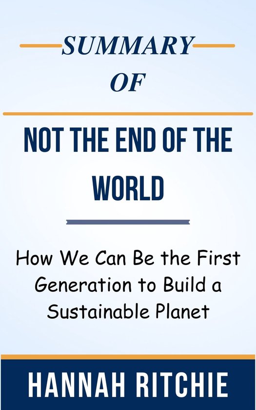 Summary Of Not the End of the World How We Can Be the First Generation ...