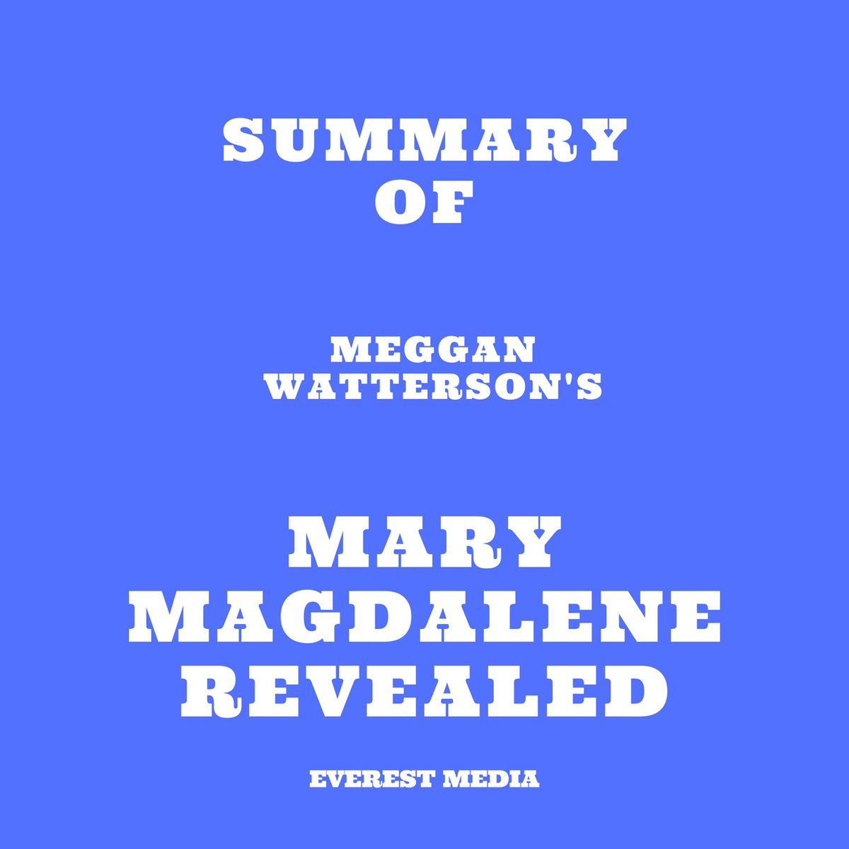 Summary of Meggan Watterson's Mary Magdalene Revealed, Everest Media ...