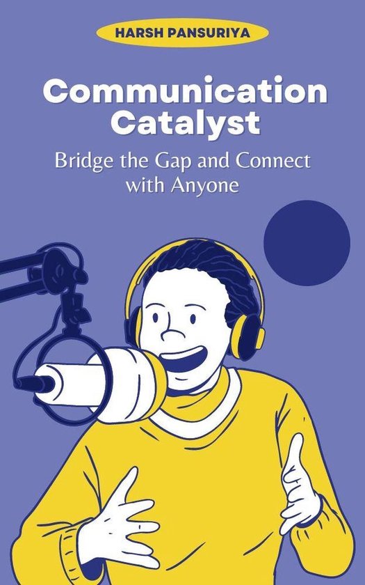Communication Catalyst: Bridge the Gap and Connect with Anyone (ebook ...