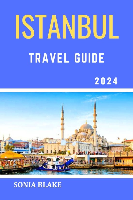 Istanbul Travel Guide 2024 (ebook), Sonia Blake | 1230007261800 | Boeken | bol