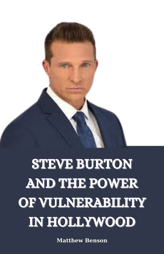 STEVE BURTON AND THE POWER OF VULNERABILITY IN HOLLYWOOD (ebook ...