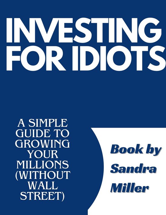 INVESTING FOR IDIOTS (ebook), Sandra Miller | 1230007291883 | Boeken | bol