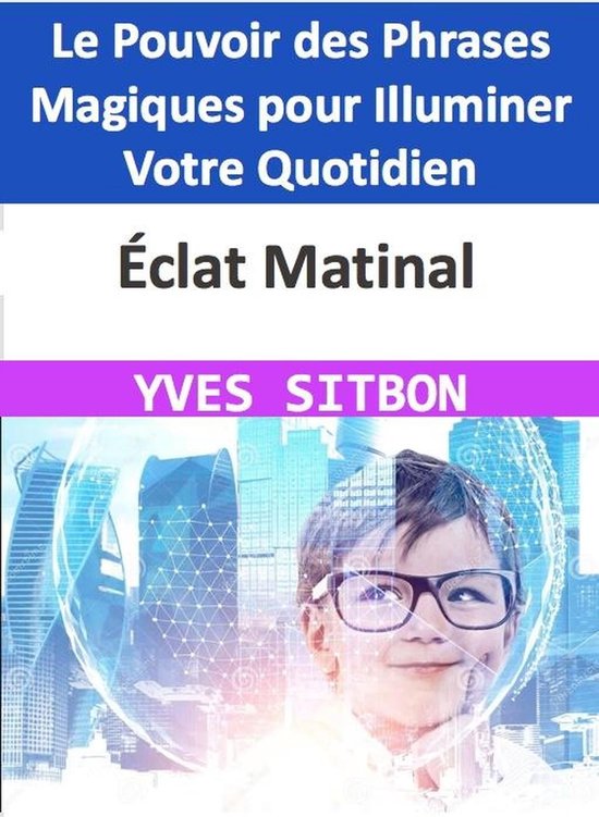 Éclat Matinal : Le Pouvoir des Phrases Magiques pour Illuminer Votre ...