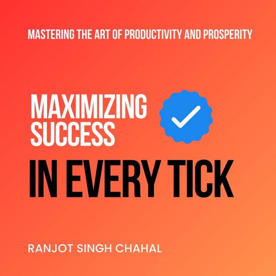 Maximizing Success in Every Tick, Ranjot Singh Chahal | 9798868654565 ... Maximizing Success in Every Tick, Ranjot Singh Chahal | 9798868654565 ...