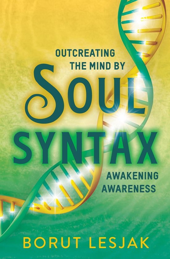 Soul Awareness Awakening 1 - Soul Syntax: Outcreating the Mind by ...