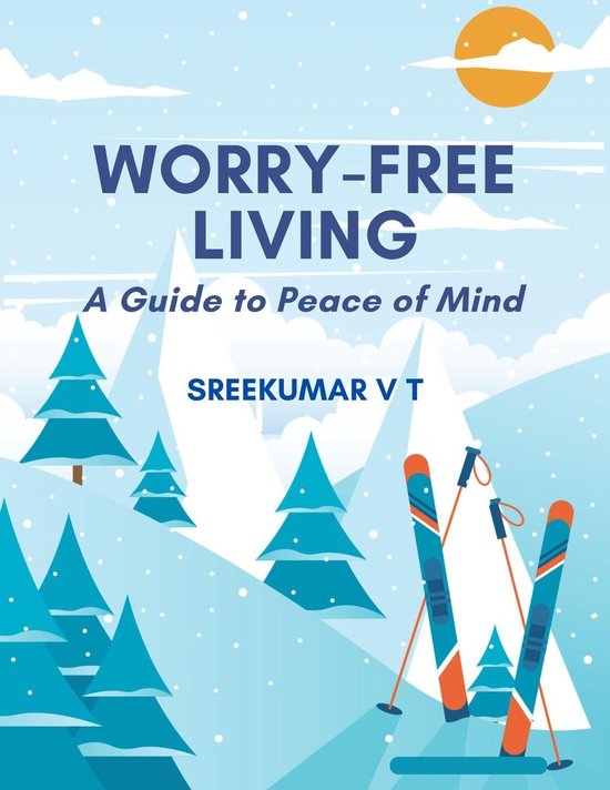 Worry-Free Living: A Guide to Peace of Mind (ebook), SREEKUMAR V T ...