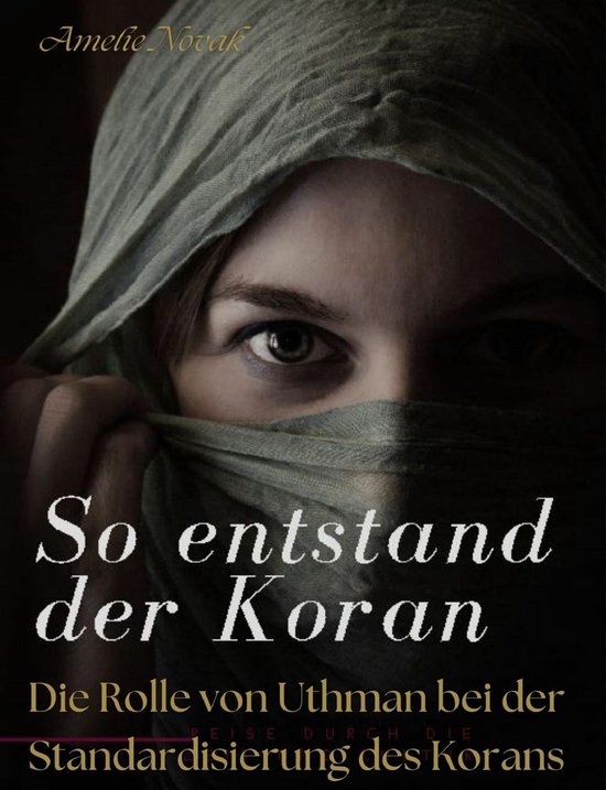 So entstand der Koran 5 - So entstand der Koran: DIE ROLLE VON UTHMAN ...