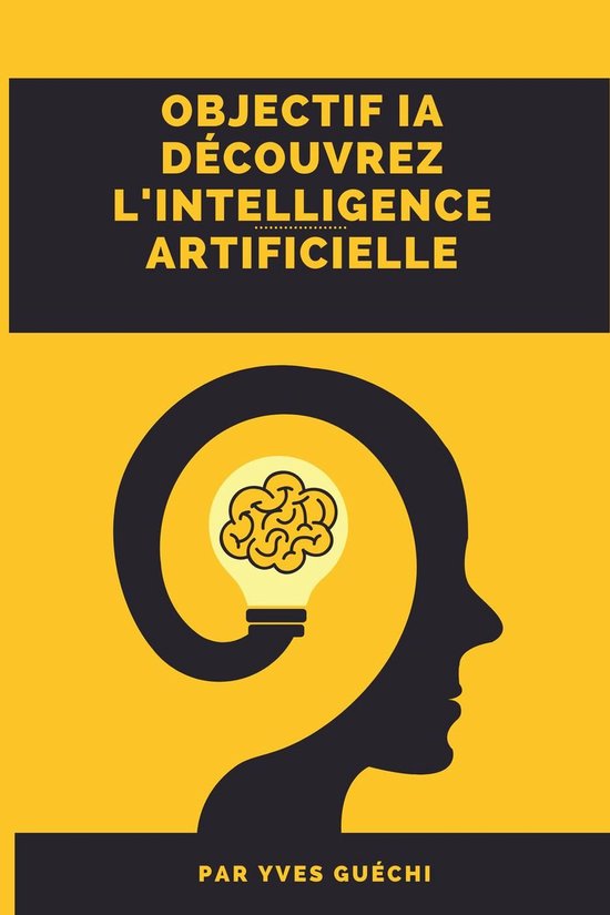 Objectif IA - Découvrez l'intelligence artificiellee (ebook), Yves ...