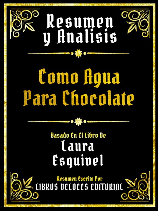 Resumen Y Analisis - Como Agua Para Chocolate - Basado En El Libro De ...