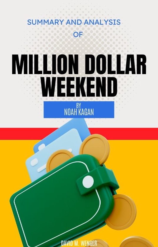 Summary and Analysis Of Million Dollar Weekend By Noah Kagan (ebook), David M. Wenger... | bol
