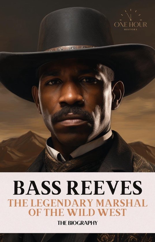 Bass Reeves: The Legendary Marshal of the Wild West - The Biography ...