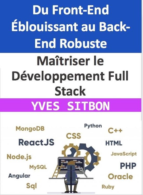 Maîtriser le Développement Full Stack : Du Front-End Éblouissant au ...
