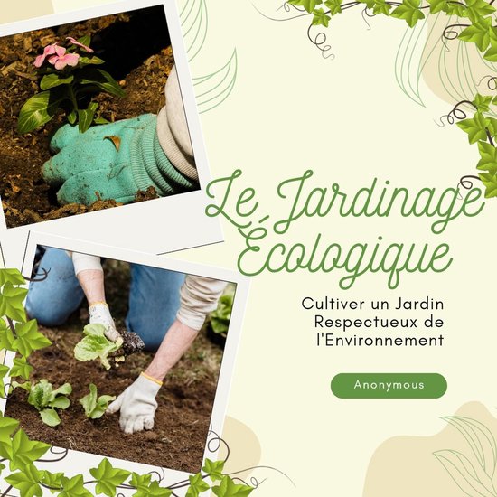Le Jardinage Écologique : Cultiver un.jardin respectueux de l ...