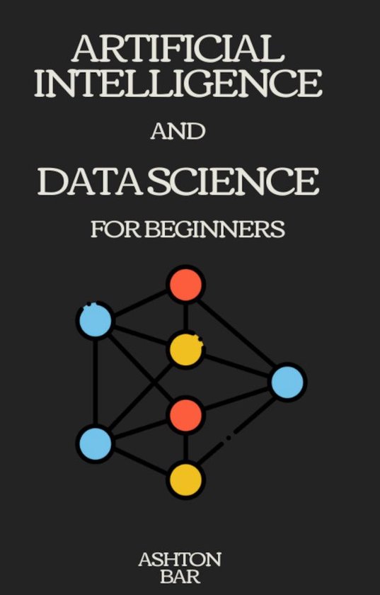 Artificial Intelligence and Data Science for Beginners (ebook), Ashton Bar |... | bol