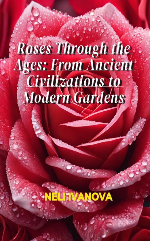 Roses Through the Ages: From Ancient Civilizations to Modern Gardens ...