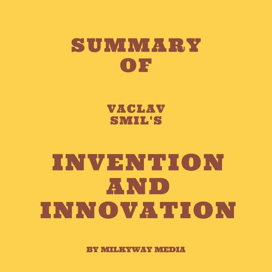 Summary Of Vaclav Smils Invention And Innovation Milkyway Media 9798868699290 Boeken Bol