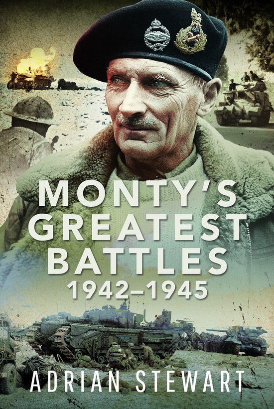 Monty's Greatest Battles 1942–1945, Adrian Stewart | 9781399046015 ...