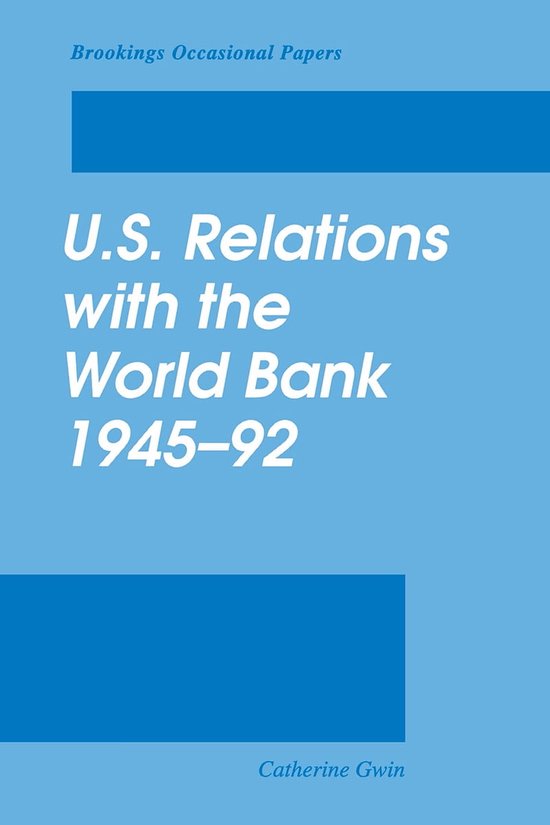 U.S. Relations with the World Bank, 1945-92 (ebook), Catherine Gwin ...