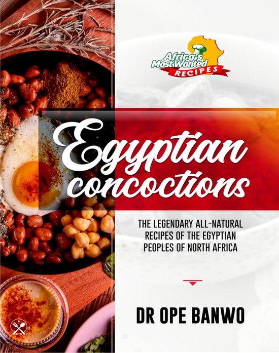 Africa's Most Wanted Recipes 8 - Egyptian Concoctions (ebook), Dr. Ope ...