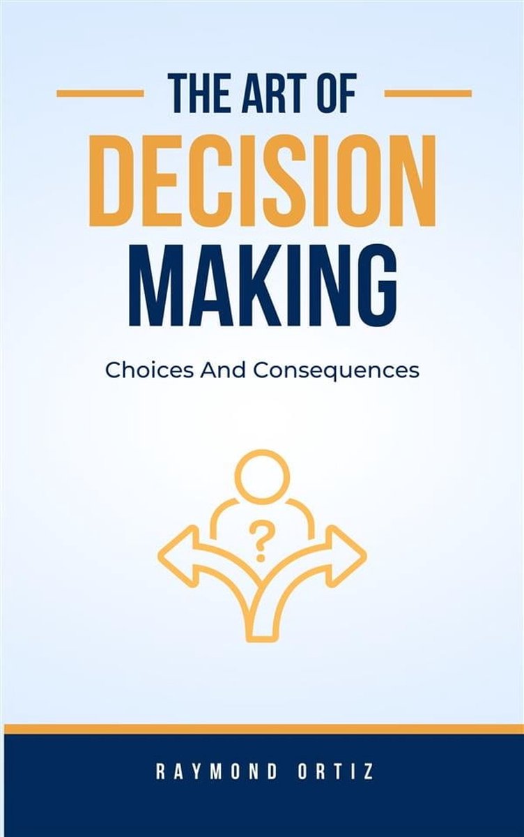 Choices And Consequences: The Art Of Decision-Making (ebook), Raymond ...