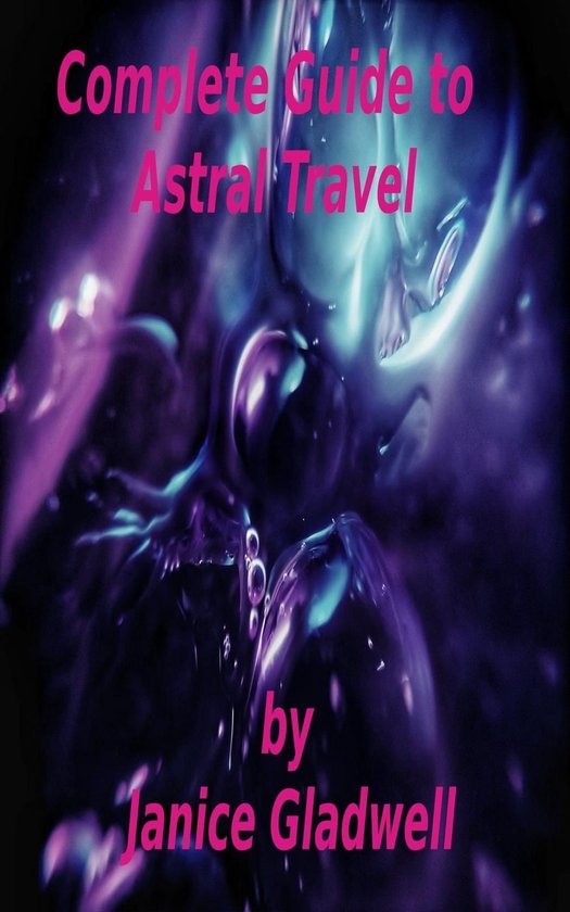Complete Guide To Astral Travel (ebook), Janice Gladwell | 9798224976096 | Boeken | bol