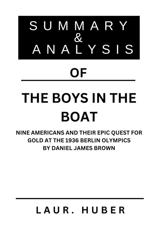 SUMMARY AND ANALYSIS OF THE BOYS IN THE BOAT: NINE AMERICANS AND THEIR ...