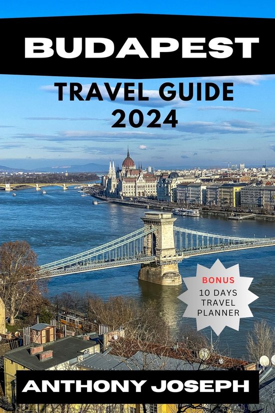 BUDAPEST TRAVEL GUIDE 2024 (ebook), Anthony Joseph | 1230007449475 | Boeken | bol