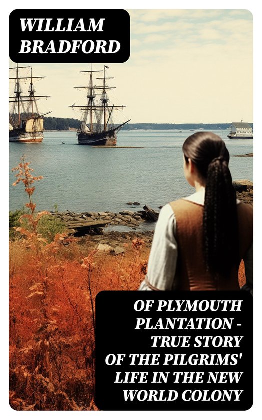 Of Plymouth Plantation - True Story of the Pilgrims' Life in the New ...