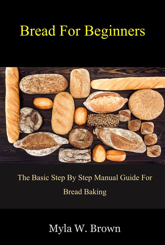 Bread For Beginners (ebook), Myla W. Brown | 1230007511240 | Boeken | bol
