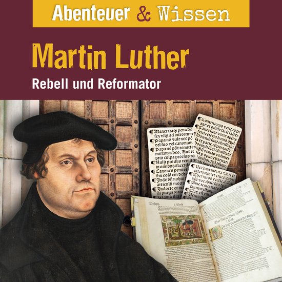 Abenteuer & Wissen, Martin Luther - Rebell und Reformator, Ulrike Beck ...