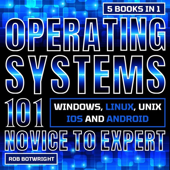 Operating Systems 101: Novice To Expert, Rob Botwright | 9781839387203 | Boeken | bol