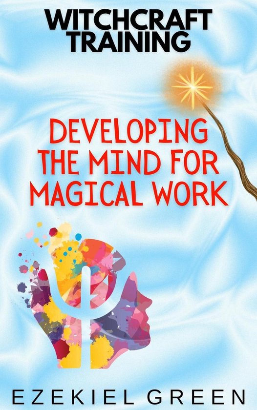 Witchcraft Training 3 - Developing the Mind for Magical Work (ebook), Ezekiel Green |... | bol