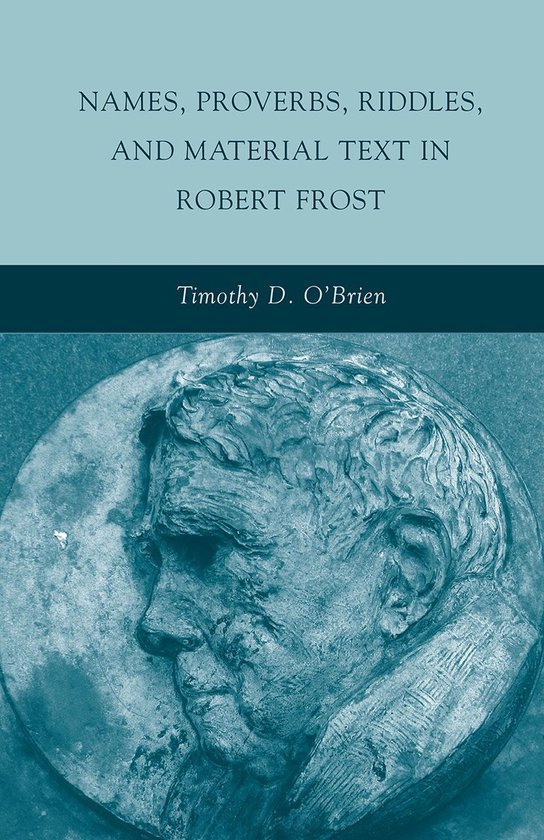 Names, Proverbs, Riddles, and Material Text in Robert Frost (ebook), t ...