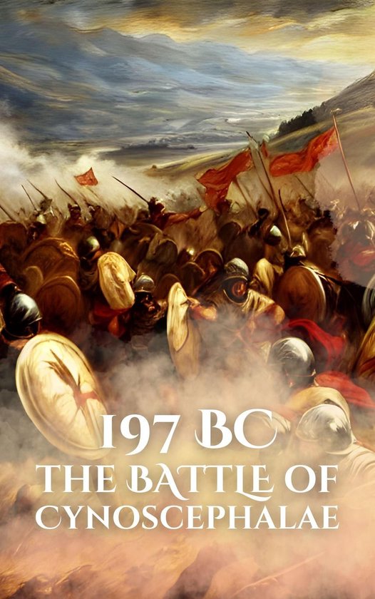 Epic Battles of History - 197BC: The Battle of Cynoscephalae (ebook ...