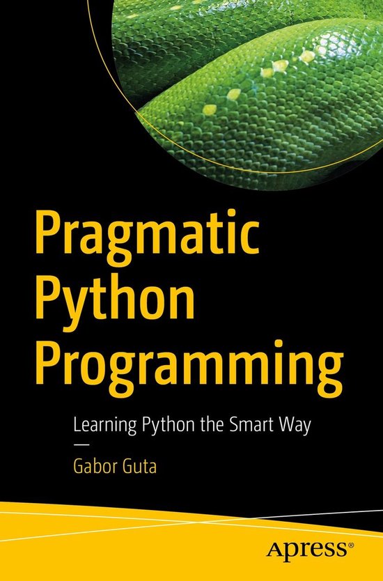 Pragmatic Python Programming (ebook), Gabor Guta | 9781484281529 ... Pragmatic Python Programming (ebook), Gabor Guta | 9781484281529 ...