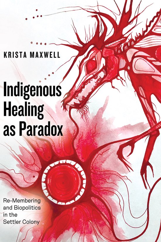 Indigenous Healing as Paradox, Krista Maxwell | 9781772125740 | Boeken ...