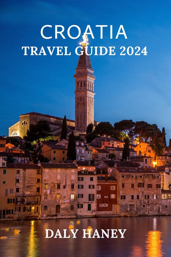 Croatia Travel Guide 2024 (ebook), Daly Haney | 1230007733352 | Boeken ...