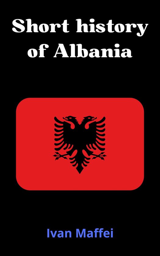 World History - Short history of Albania (ebook), Ivan Maffei ...