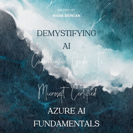 Demystifying AI: A Comprehensive Guide to Microsoft Certified Azure AI ... Demystifying AI: A Comprehensive Guide to Microsoft Certified Azure AI ...