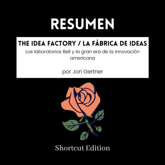 RESUMEN - The Idea Factory / La fábrica de ideas: Los laboratorios Bell ...