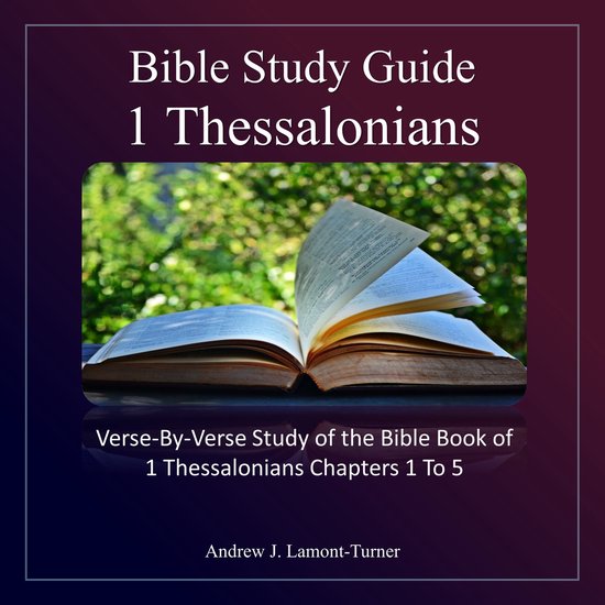 Bible Study Guide: 1 Thessalonians, Andrew J. Lamont-Turner ...