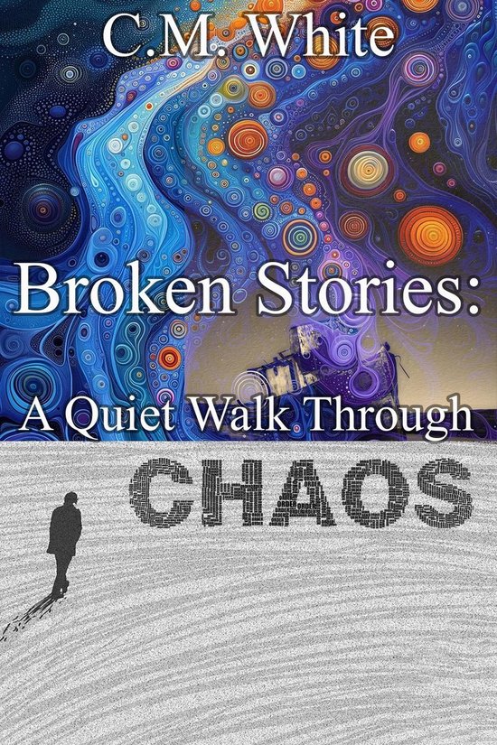Broken Stories: A Quiet Walk Through Chaos (ebook), C.M. White ...