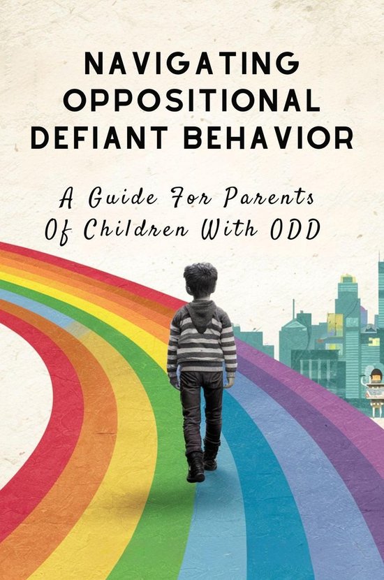 Navigating Oppositional Defiant Behavior: A Guide For Parents Of ...