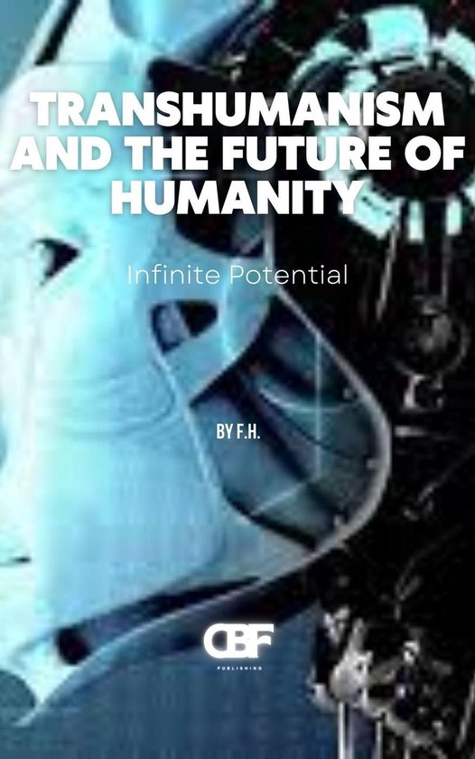 Transhumanism and the Future of Humanity: Infinite Potential (ebook), F ...