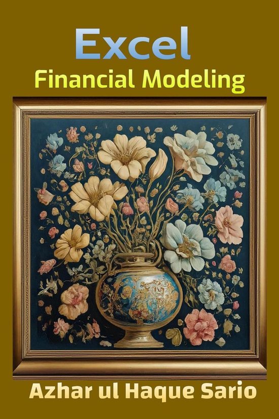 Excel Financial Modeling (ebook), Azhar ul Haque Sario | 9798224129768 | Boeken | bol