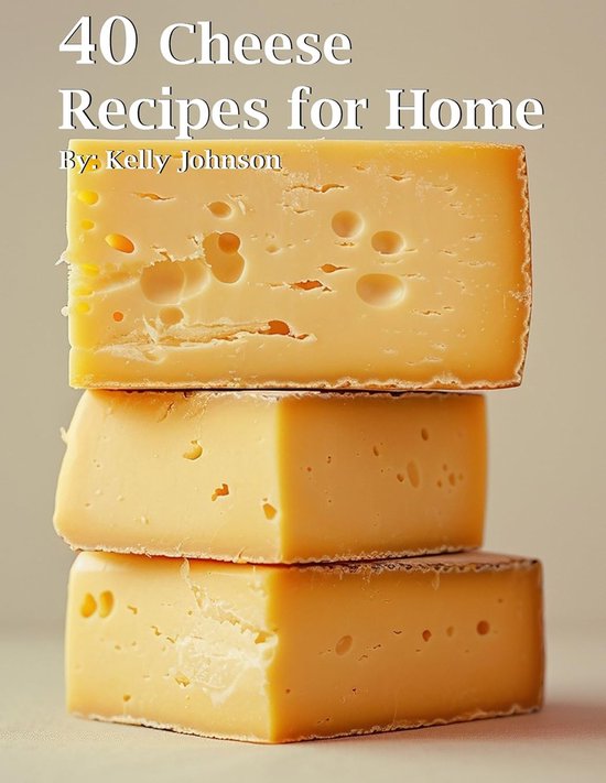40 Cheese Recipes for Home (ebook), Kelly Johnson | 1230007619595 ...