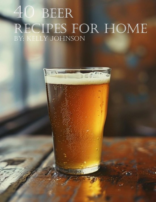 40 Beer Recipes for Home (ebook), Kelly Johnson | 1230007619618 ...