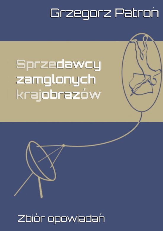Sprzedawcy zamglonych krajobrazów (ebook), Grzegorz Patroń | 9788381895521 | Boeken | bol